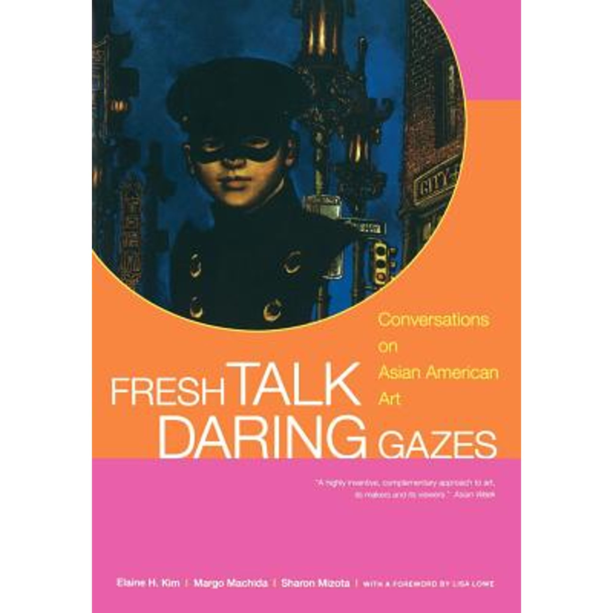 Pre-Owned Fresh Talk/Daring Gazes: Conversations on Asian American Art ...