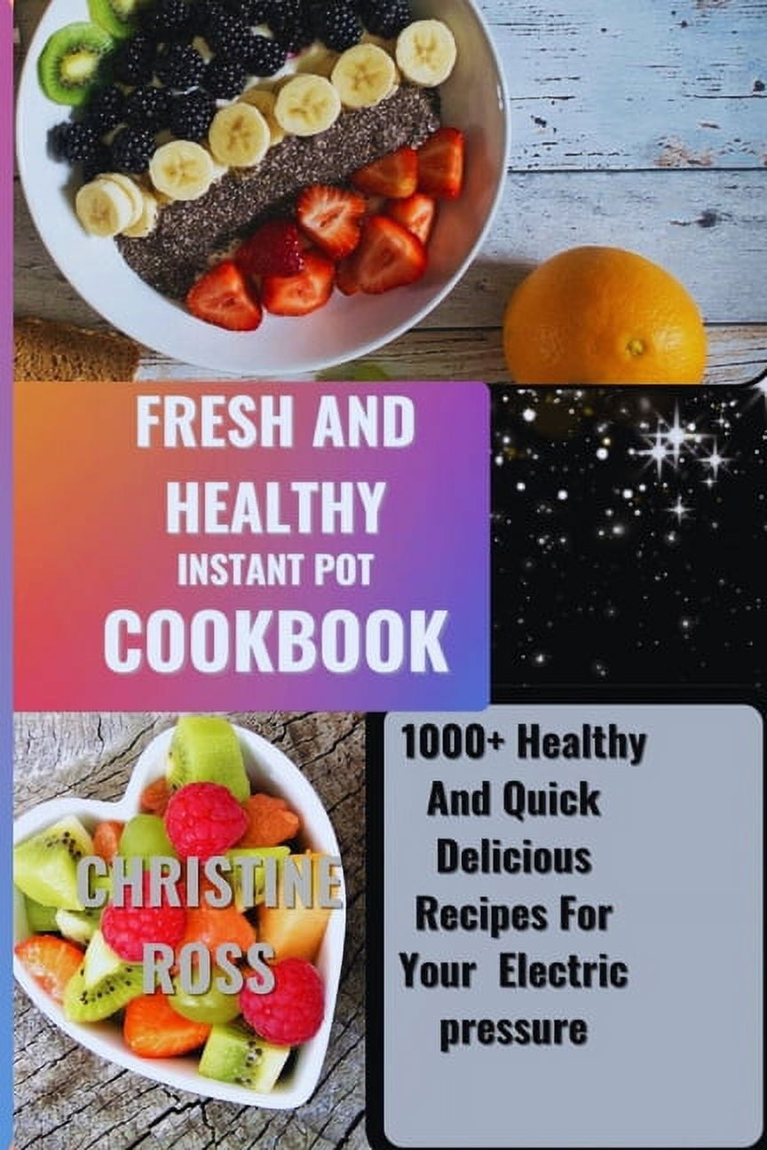 Fresh and Healthy Instant Pot Cookbook: 1000+ Healthy And Quick ...