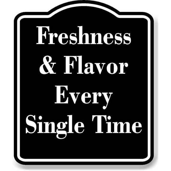 Freshness Flavor Every Single Time BLACK Aluminum Composite Sign 15 ...