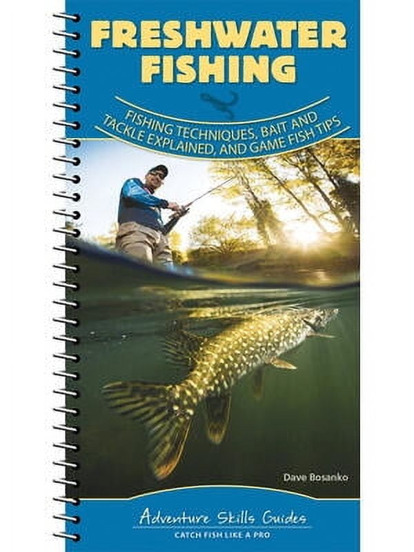 Freshwater Fishing: Fishing Techniques, Baits and Tackle Explained, and ...