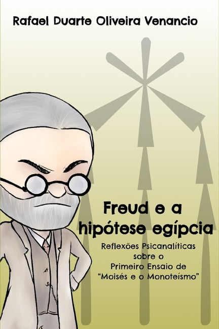 Freud e a hipÃ³tese egÃ­pcia: ReflexÃµes PsicanalÃ­ticas sobre o ...