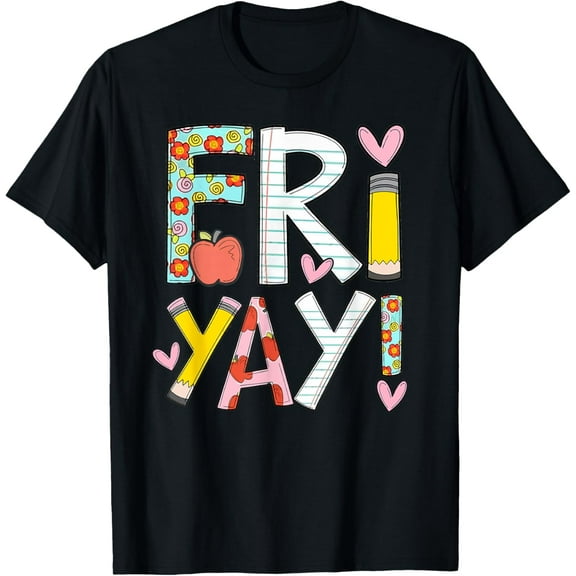 Happy Fri-Yay Friday Funny Teacher Life Happy Friday Weekend T-Shirt ...