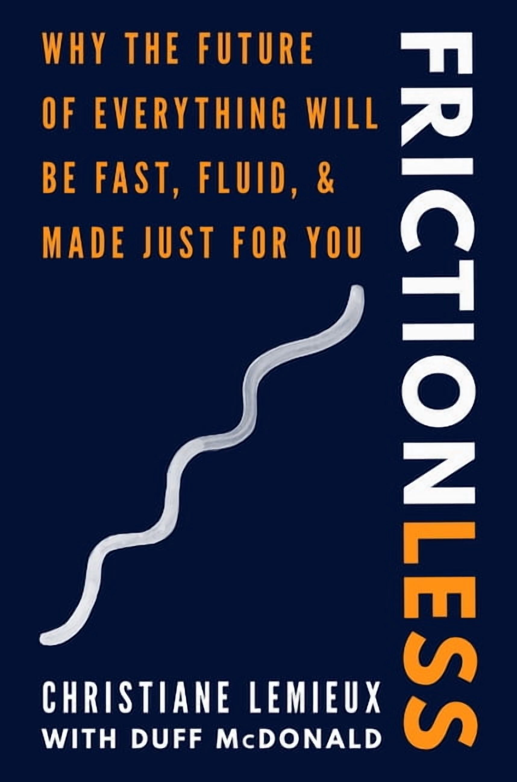 Frictionless: Why the Future of Everything Will Be Fast, Fluid, and ...