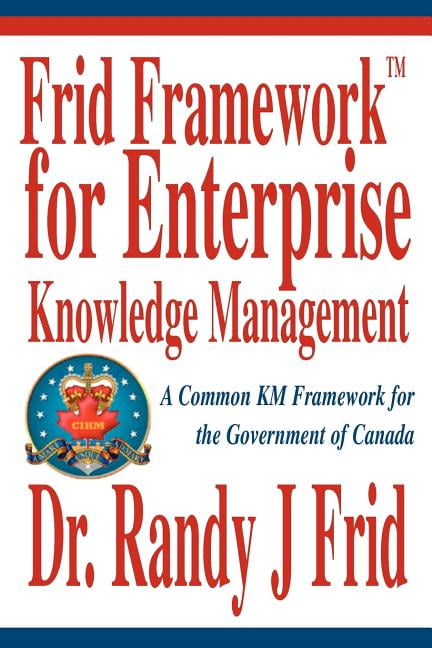 Frid FrameworkTM for Enterprise Knowledge Management: A Common KM ...