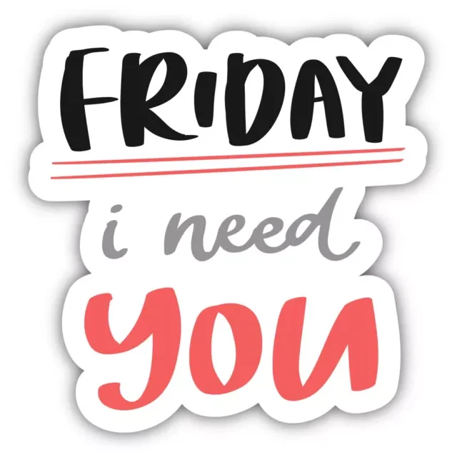 Friday I Need You Slogan Sticker Phone Decal Water Bottle Stickers Car ...