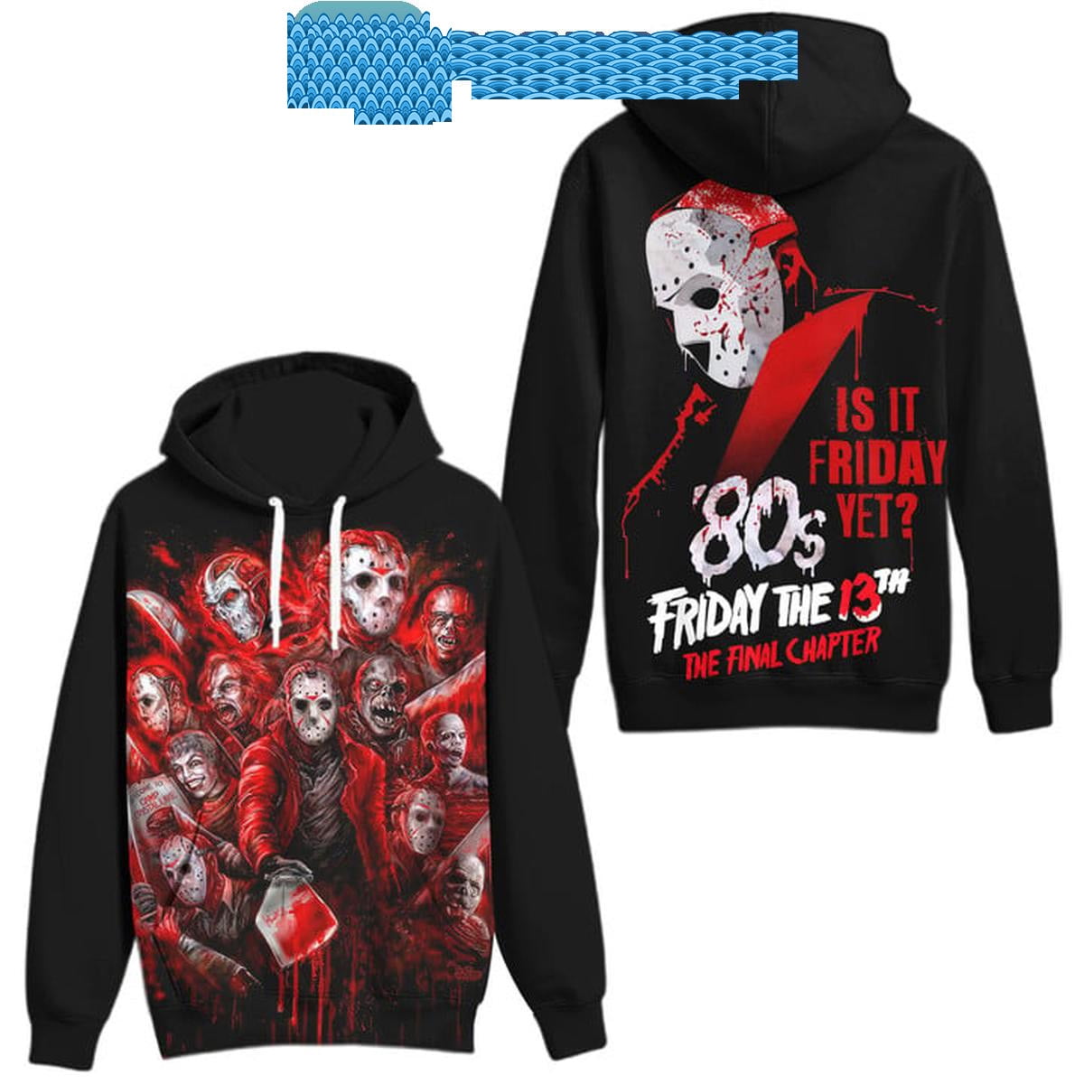 Friday The 13th The Final Chapter Is It Friday Yet Halloween Hoodie T ...