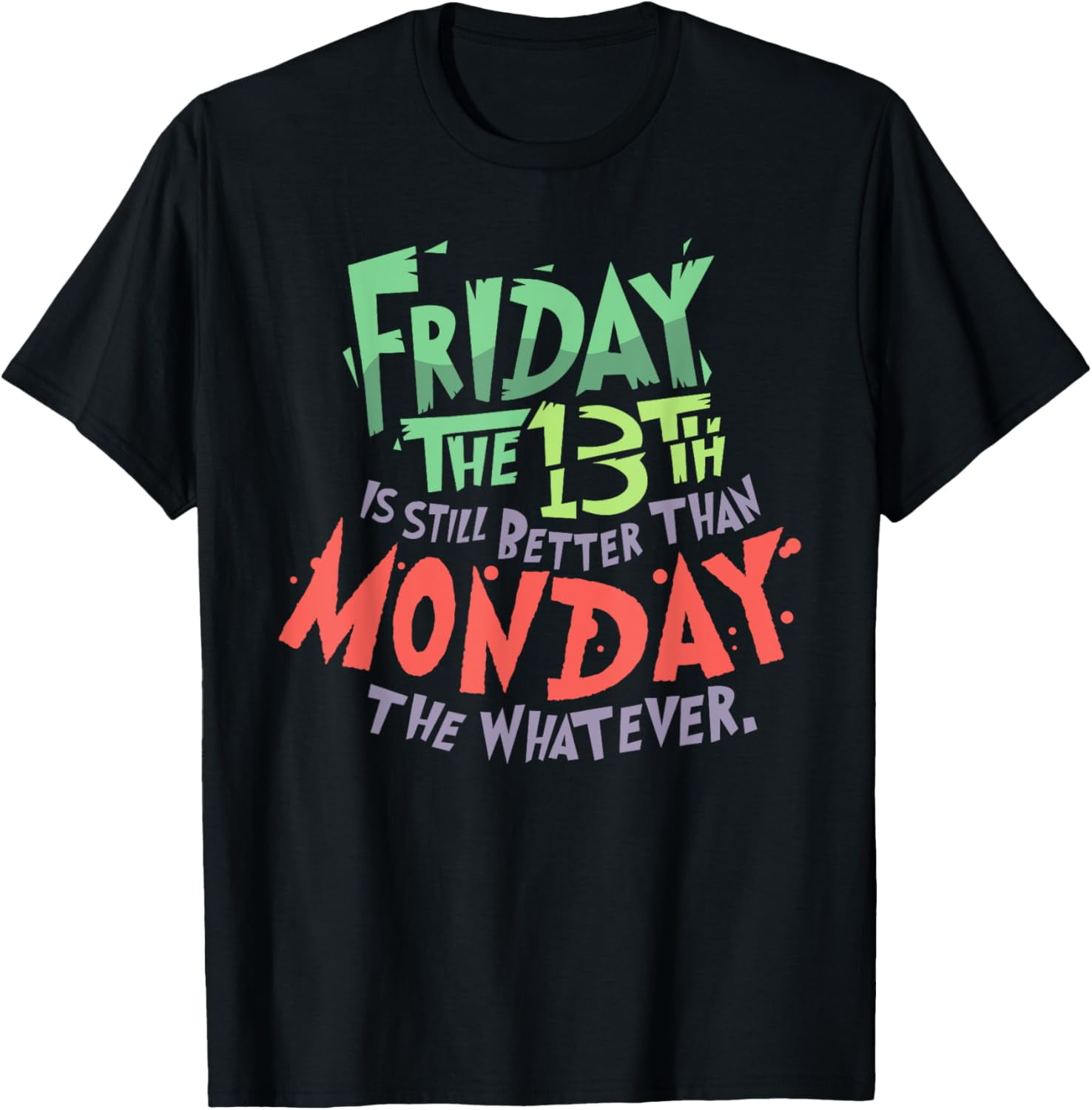 Friday the 13th is Better Than Monday the Whatever T-Shirt - Walmart.com