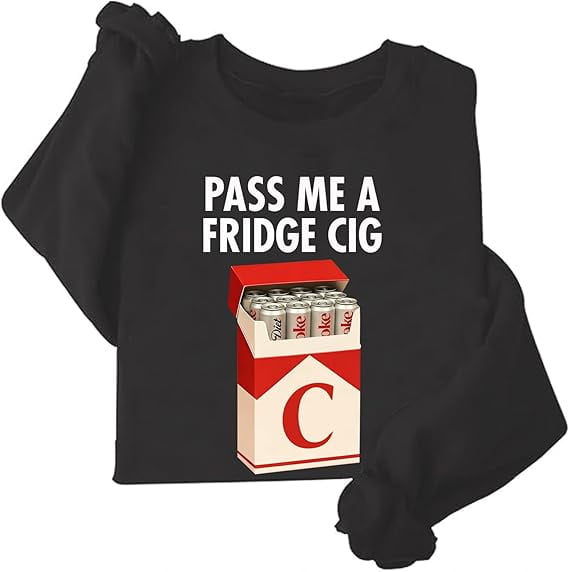 Fridge Cigarette Sweatshirt Pass Me A Fridge Cig Sweater Funny Meme ...