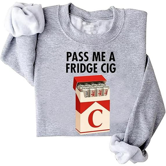 Fridge Cigarette Sweatshirt Pass Me A Fridge Cig Sweater Funny Meme ...