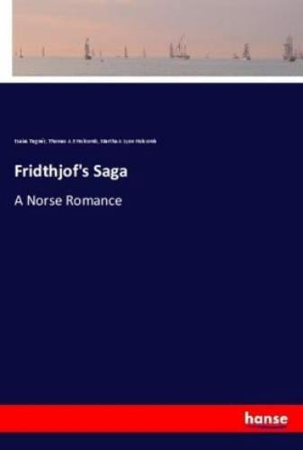 Fridthjof's Saga: A Norse Roma Esaias Tegnér,Martha A Lyon Holcomb ...