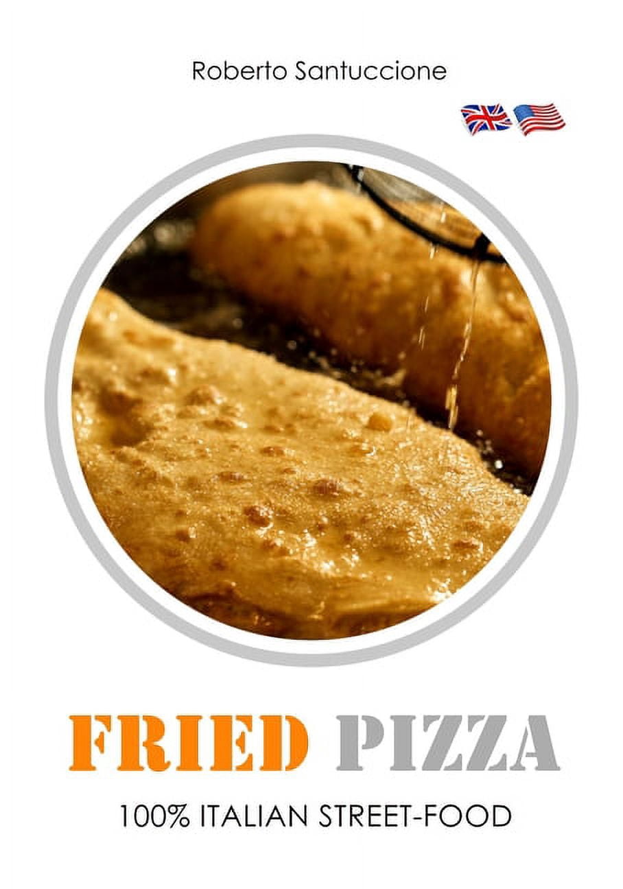 Fried Pizza - 100% Italian Street-Food: Operational Guide (Paperback ...