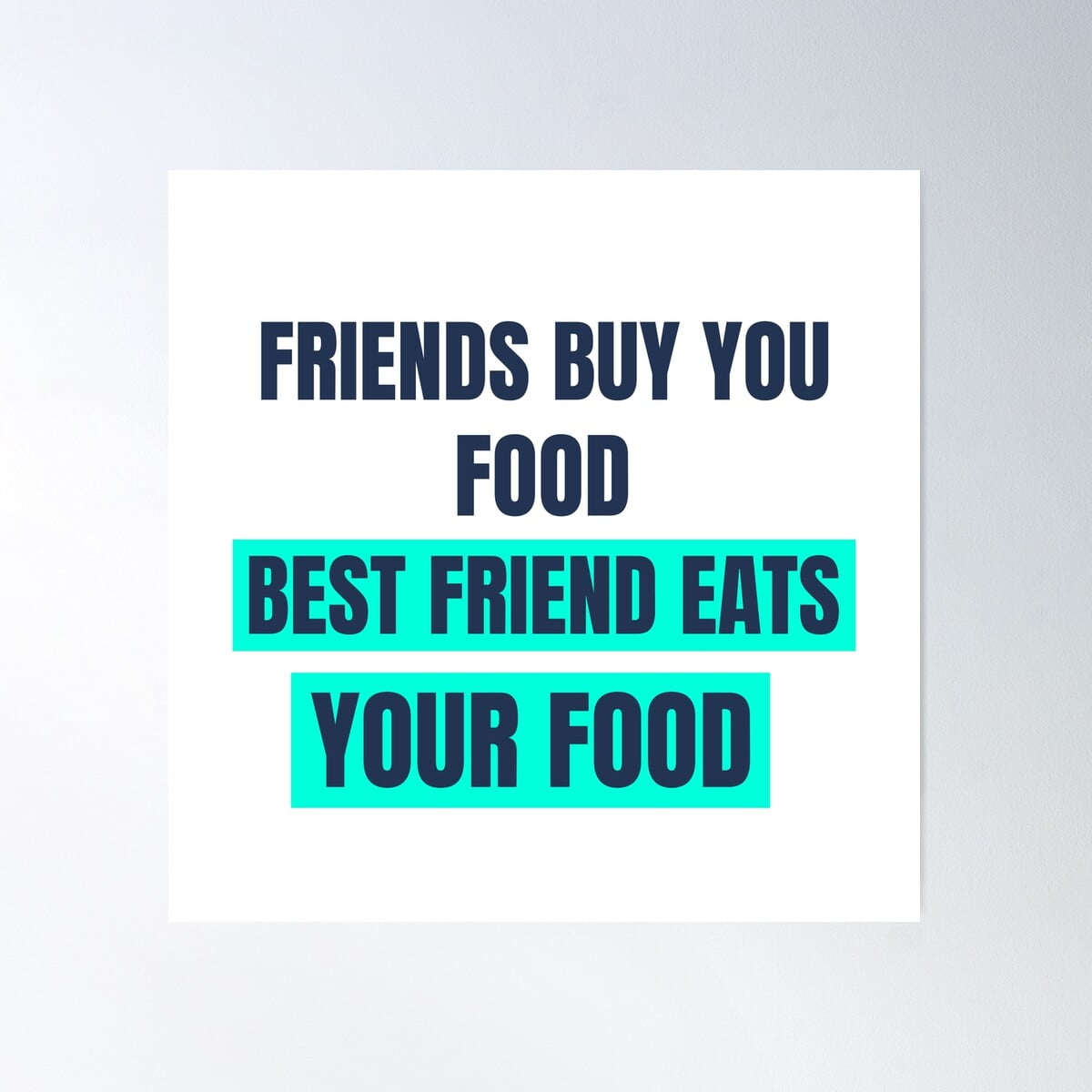 Friend Buy You Food Best Friend Eats Your Food Poster Wall Art, Modern ...