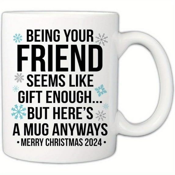 Being Your Friend Seems Like Enough 11oz Coffee Mug Funny Christmas ...