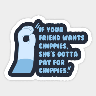 If Your Friend Wantchippies, She'S Gotta Pay For Chippies. Sticker ...