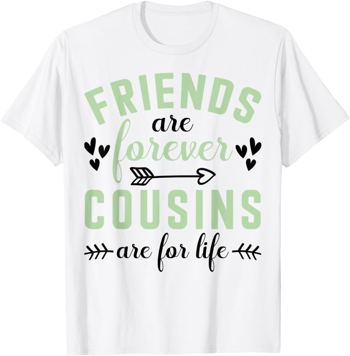 Friends Are Forever Cousins Are For Life - Friendship BFF T-Shirt ...