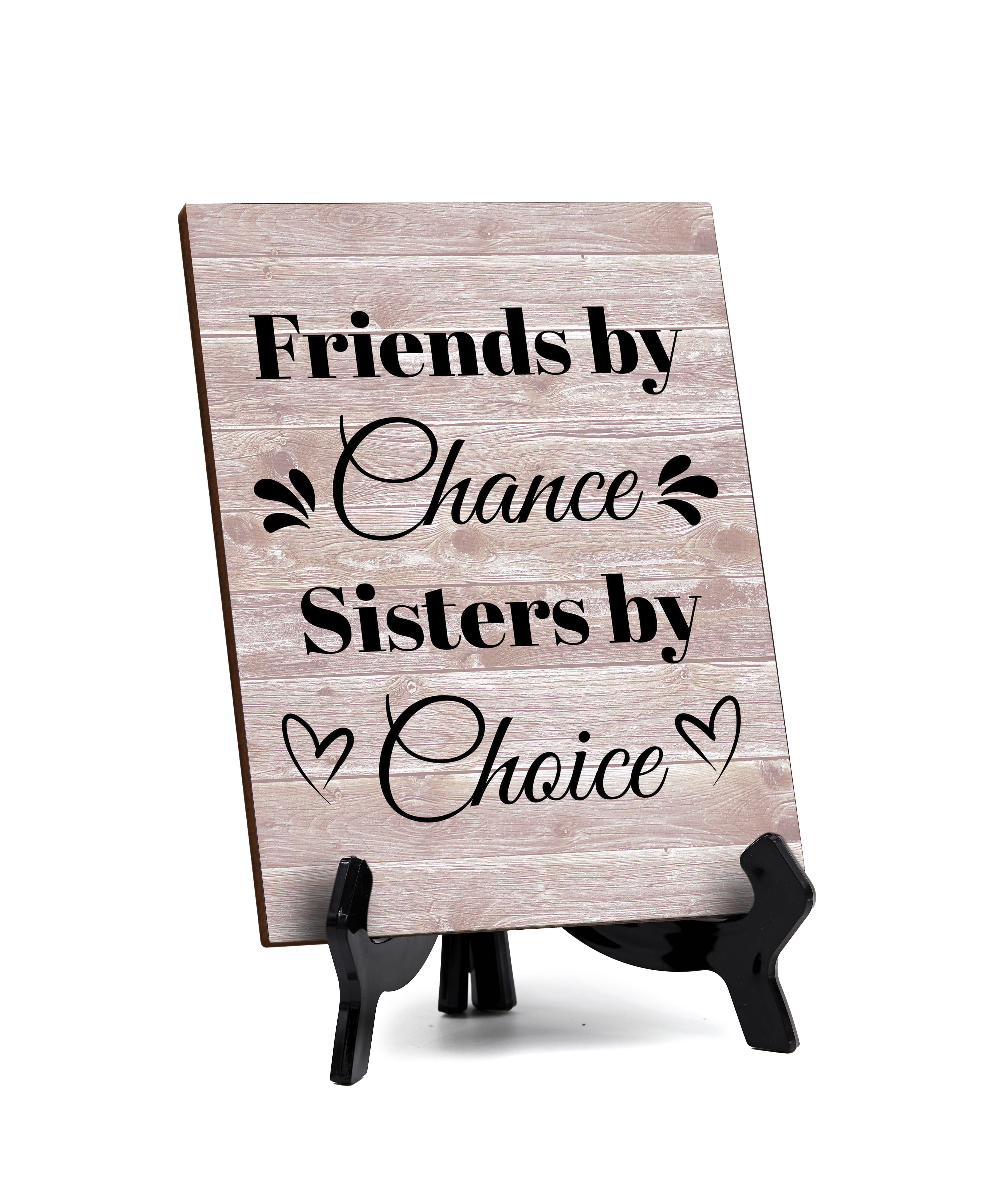 Friends By Chance, Sisters By Choice Table Sign with Acrylic Stand (6x8 ...