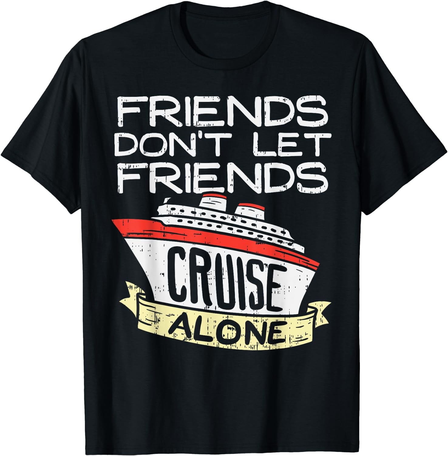 Friends Cruise Alone Funny Vacation Trip Cruising Squad Gift T-Shirt ...