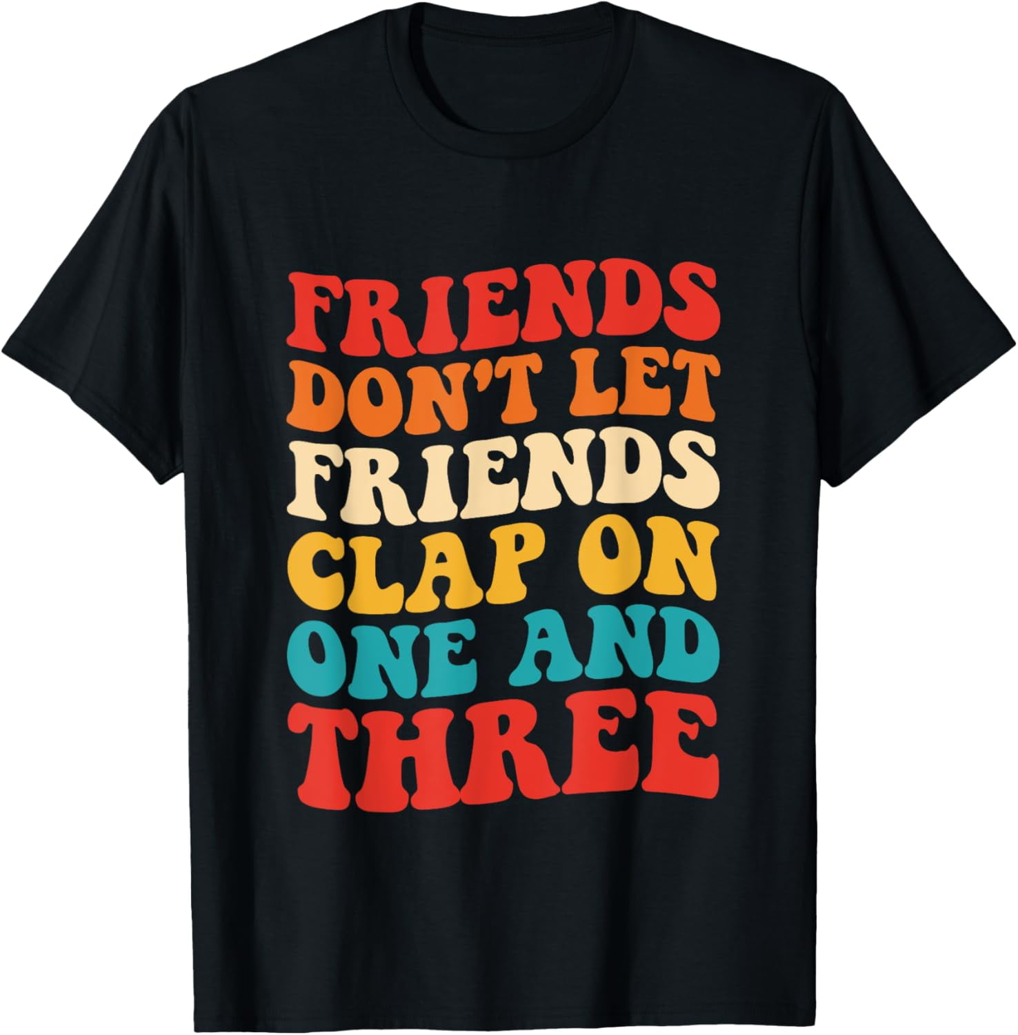 Friends Don't Let Friends Clap On One And Three Retro T-Shirt-M ...