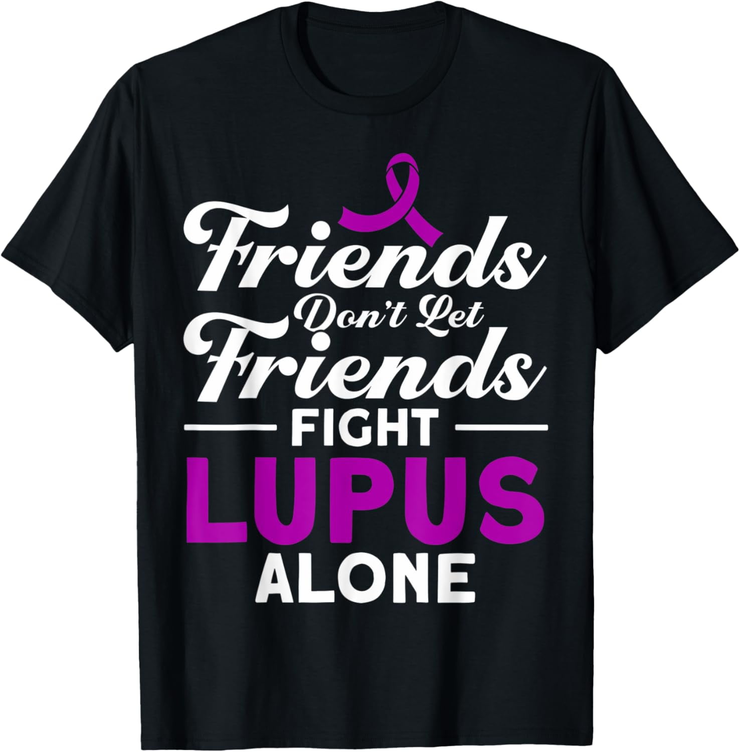 Friends Don't Let Friends Fight Lupus Alone Lupus Support T-Shirt ...