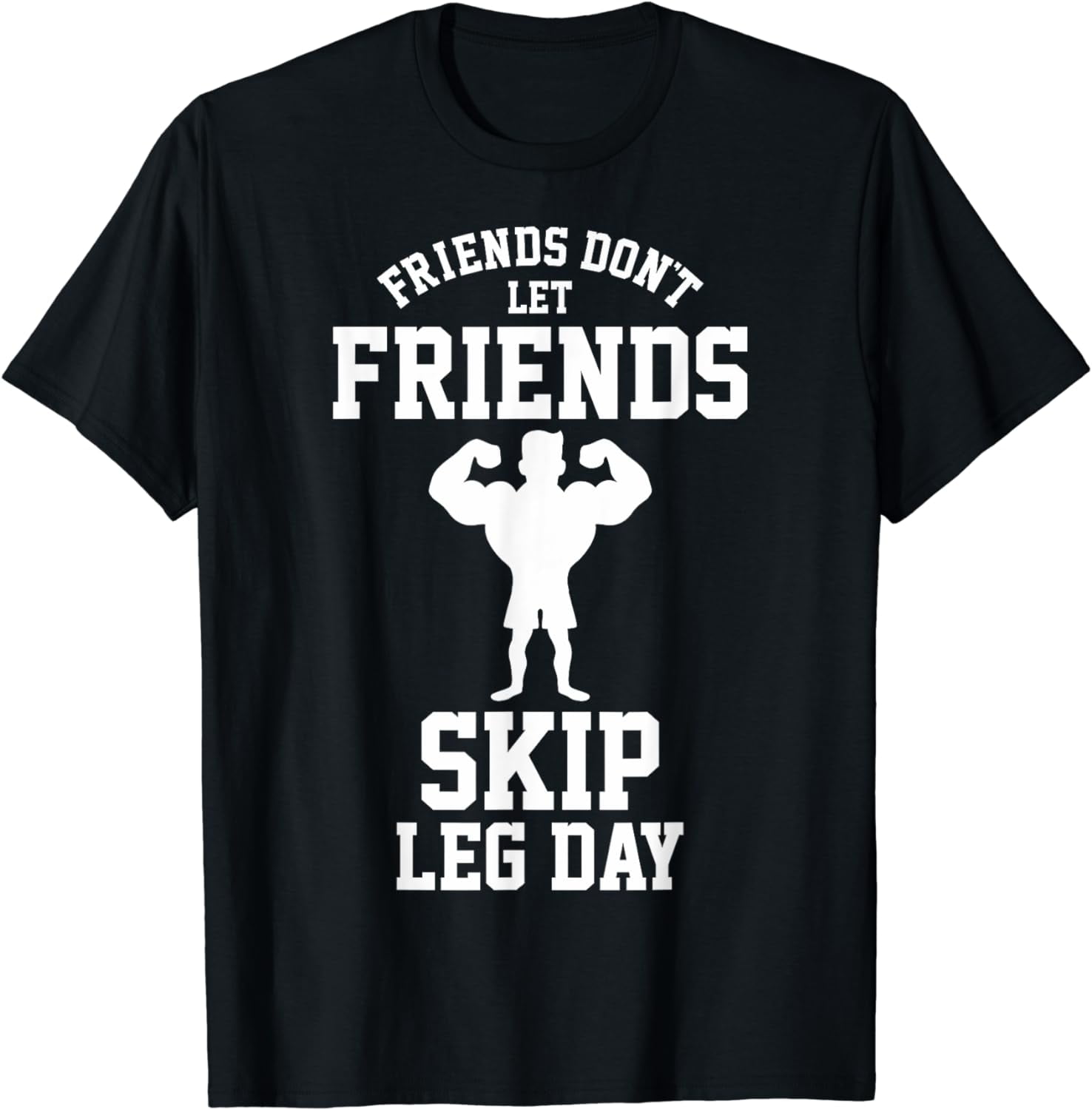 Friends Don't Let Friends Skip Leg Day Bodybuidling Shirt - Walmart.com