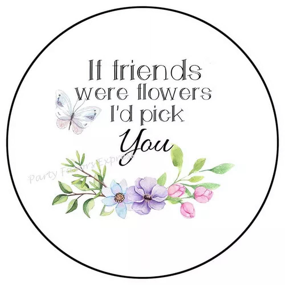 If Friends Were Flowers I'D Pick You Sticker Party Favors Sticker ...