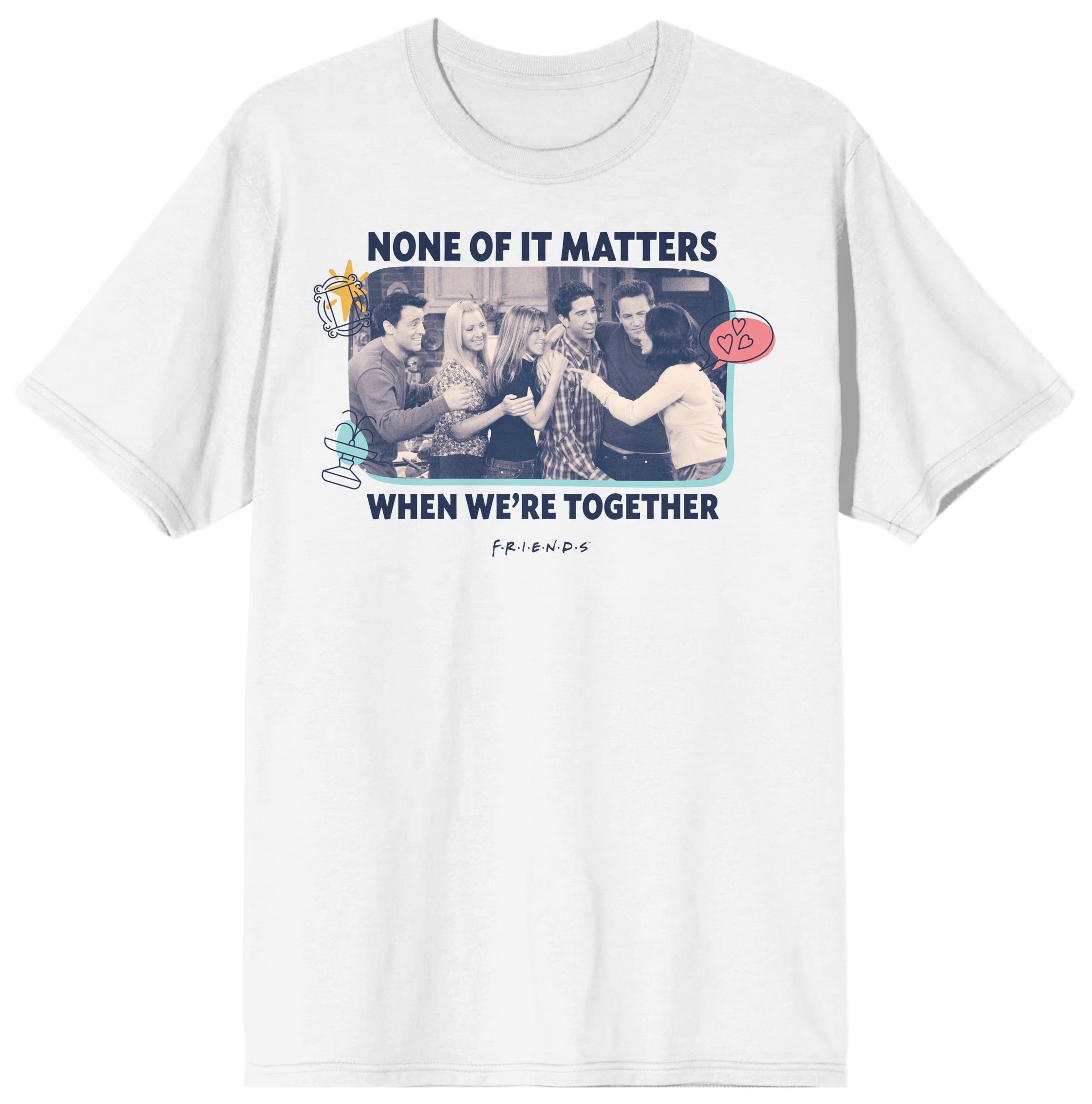 Friends TV None Of It Matters When We're Together Men's White Graphic ...