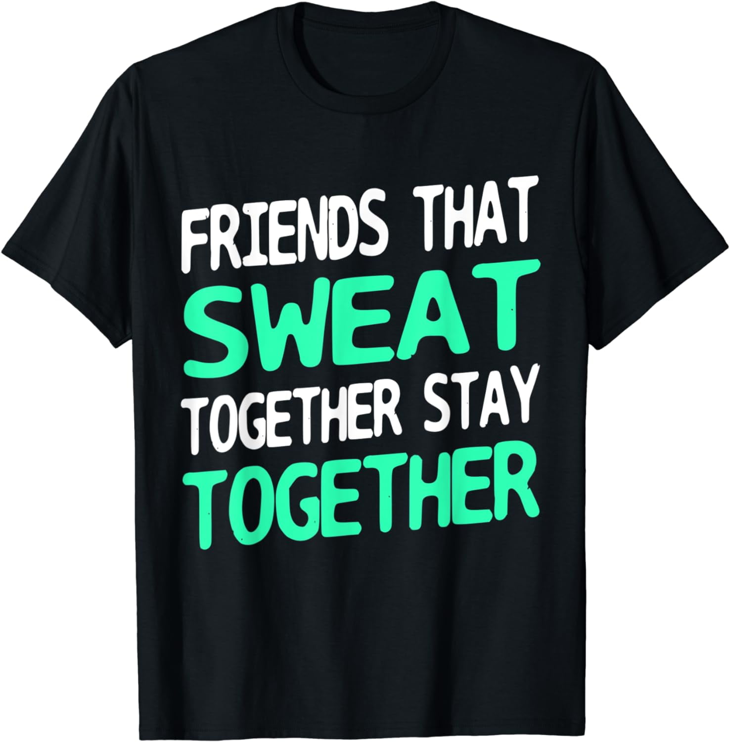 Friends That Sweat Together Stay Together TShirt Sport Worko T-Shirt ...