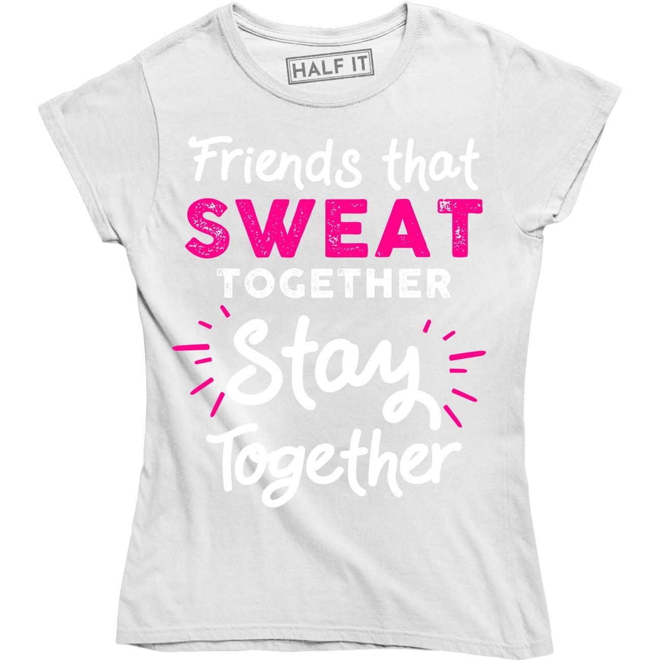 Friends That Sweat Together Stay Together Workout Women's Tee Shirt ...