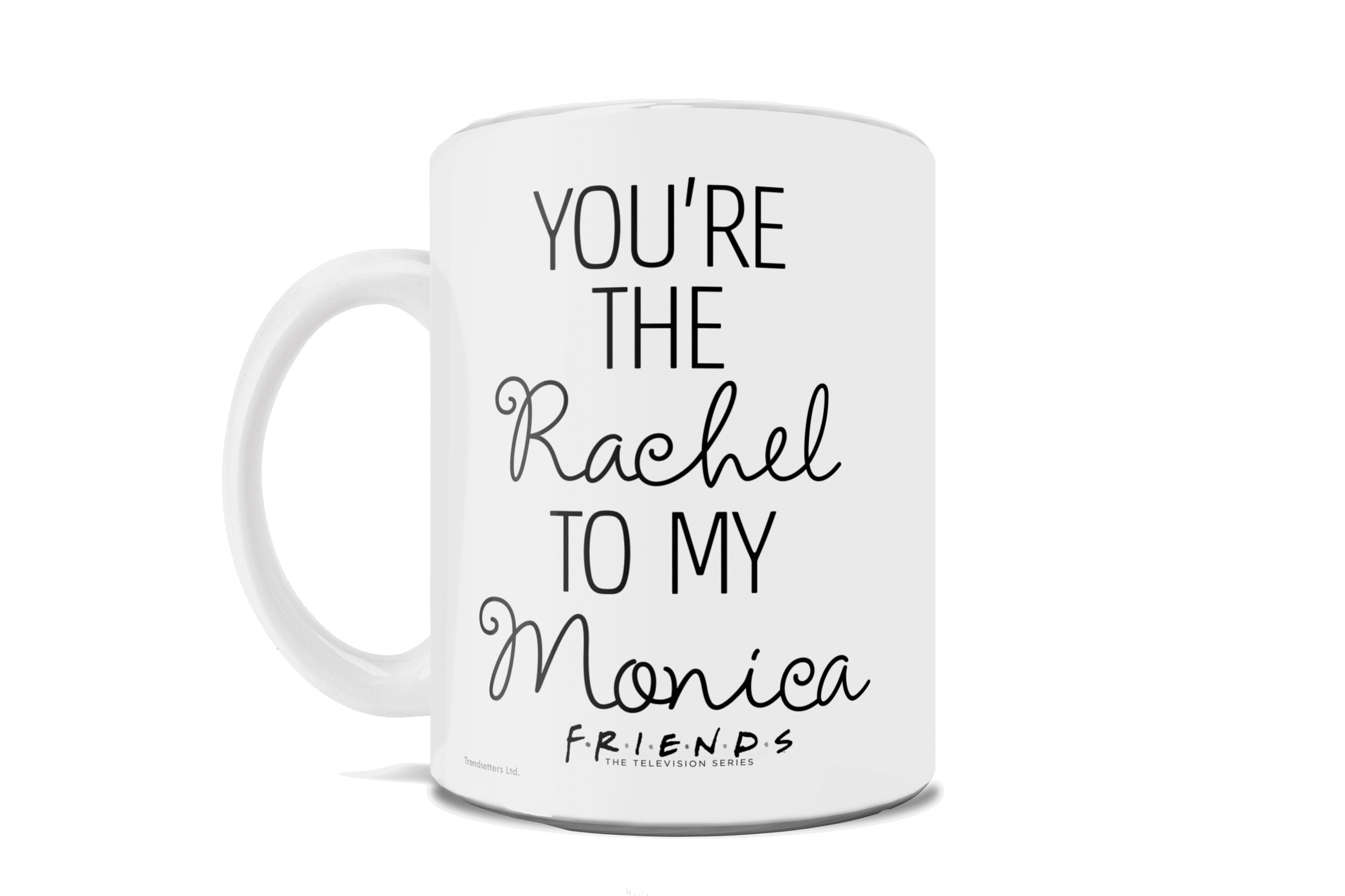Friends: The Television Show (Youre the Rachel to my Monica) 11 oz ...