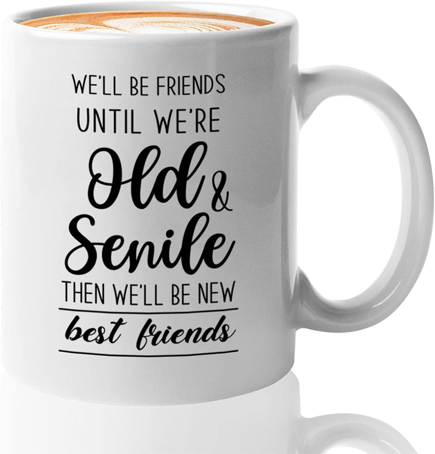 Friendship Coffee Mug - We'll Be Friends Until We're Old & Senile - BFF ...