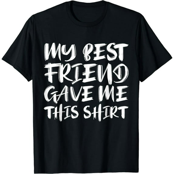 Friendship Humor Graphic T-Shirt Funny Quote Best Friend Gift Cotton ...