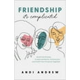 Friendship--It's Complicated: Avoid the Drama, Create Authentic ...