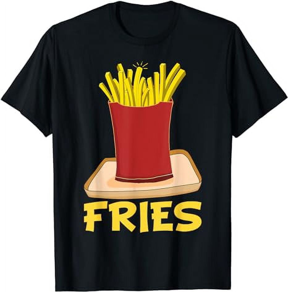 Fries, Funny French Fries Lovers Costume French Fries Quotes T-Shirt ...