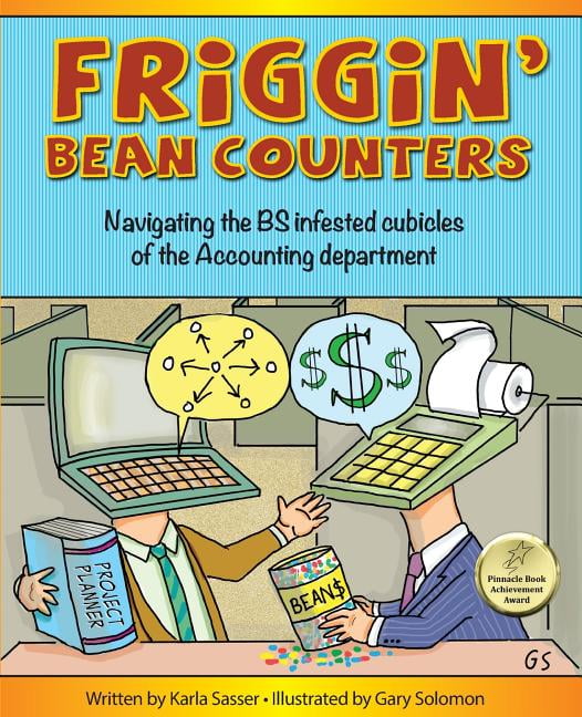 Friggin' Bean Counters: Navigating the BS infested cubicles of the ...