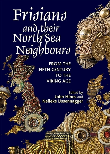 Frisians and Their North Sea Neighbours: From the Fifth Century to the ...