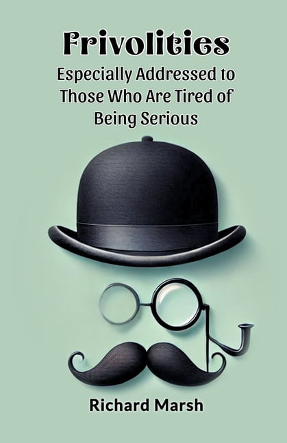 Frivolities Especially Addressed To Those Who Are Tired Of Being ...