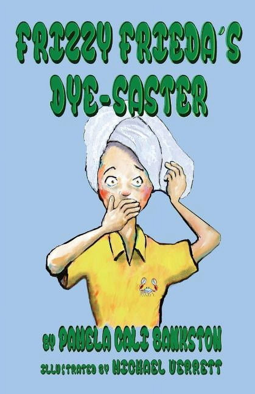 Frizzy Frieda Frizzy Frieda's Dye-Saster: Second Book in the Frizzy ...
