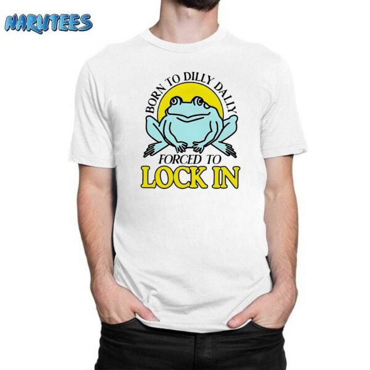 Frog Born To Dilly Dally Forced To Lock In Shirt - Walmart.com