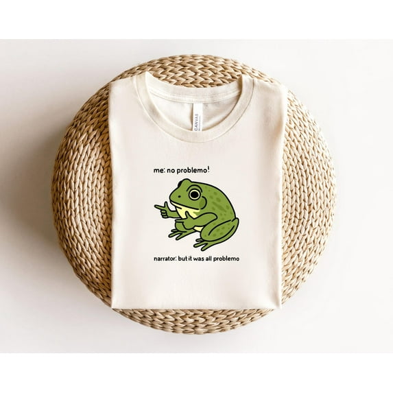 Frog Me No Problemo Narrator: But It Was All Problemo, Tee, Quote, Frog ...
