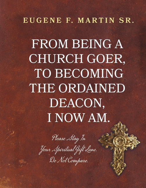 From Being a Church Goer, to Becoming the Ordained Deacon, I Now Am ...