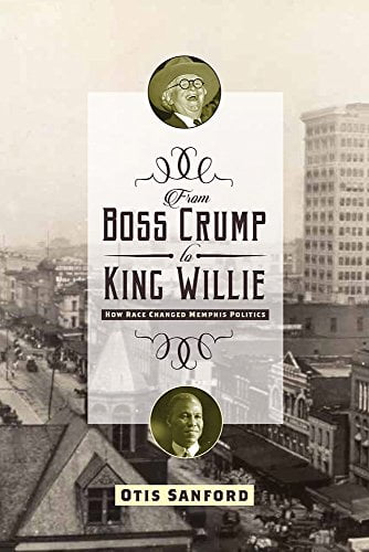 Pre-Owned From Boss Crump to King Willie: How Race Changed Memphis ...