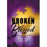 From Broken to Blessed : There Is a Purpose in Your Pain (Hardcover ...