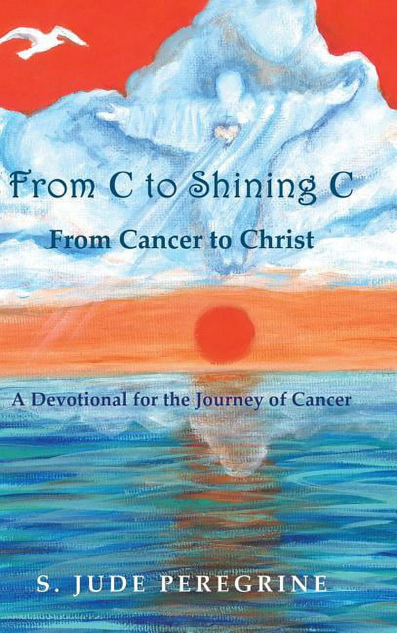 From C to Shining C From Cancer to Christ: A Devotional for the Journey ...