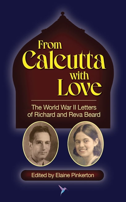 From Calcutta with Love: The World War II Letters of Richard and Reva ...