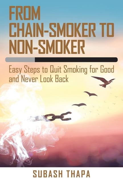 From Chain-Smoker to Non-Smoker: Easy Steps to Quit Smoking for Good ...