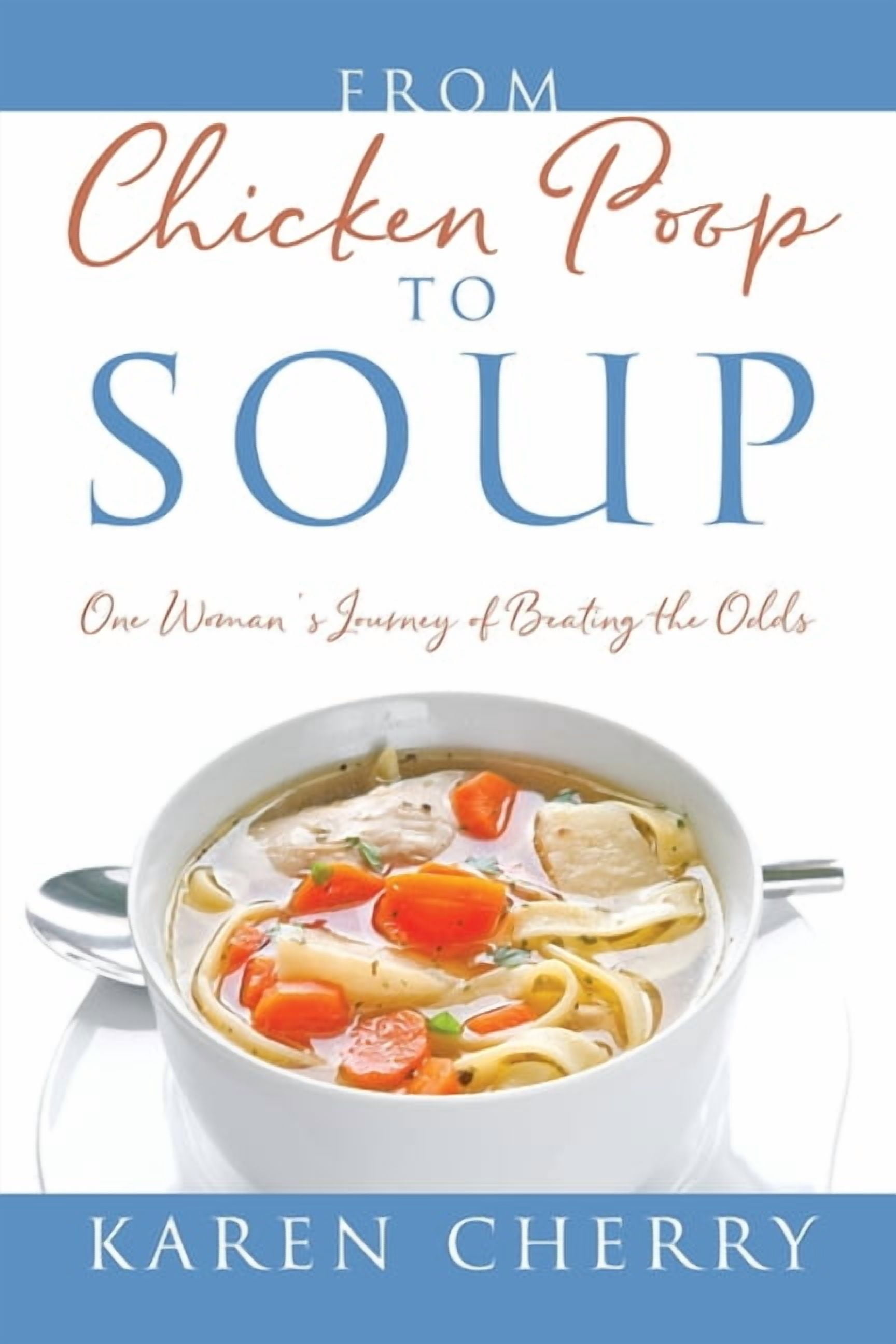 From Chicken Poop to Soup: One Woman's Journey of Beating the Odds ...