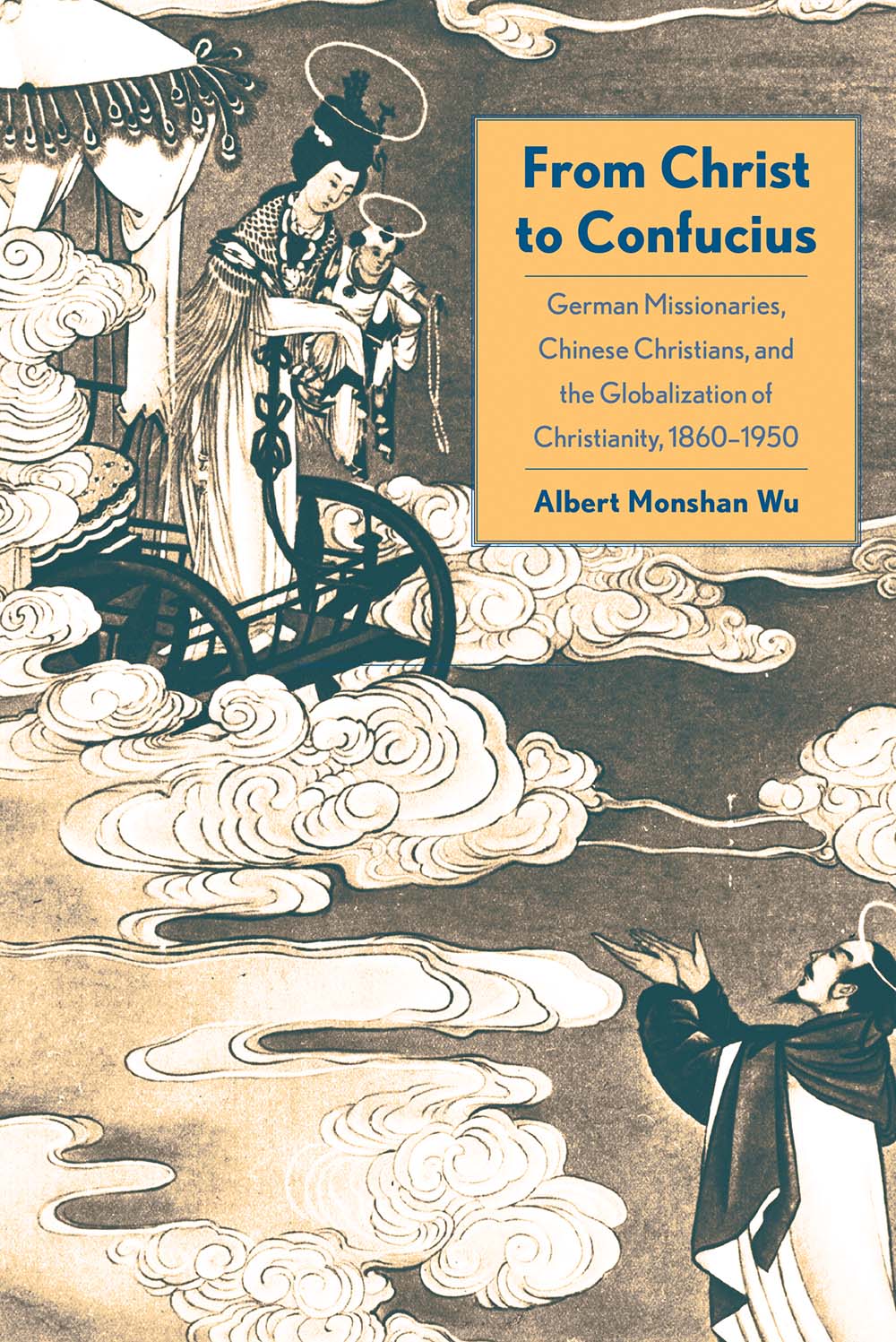 From Christ to Confucius : German Missionaries, Chinese Christians, and ...