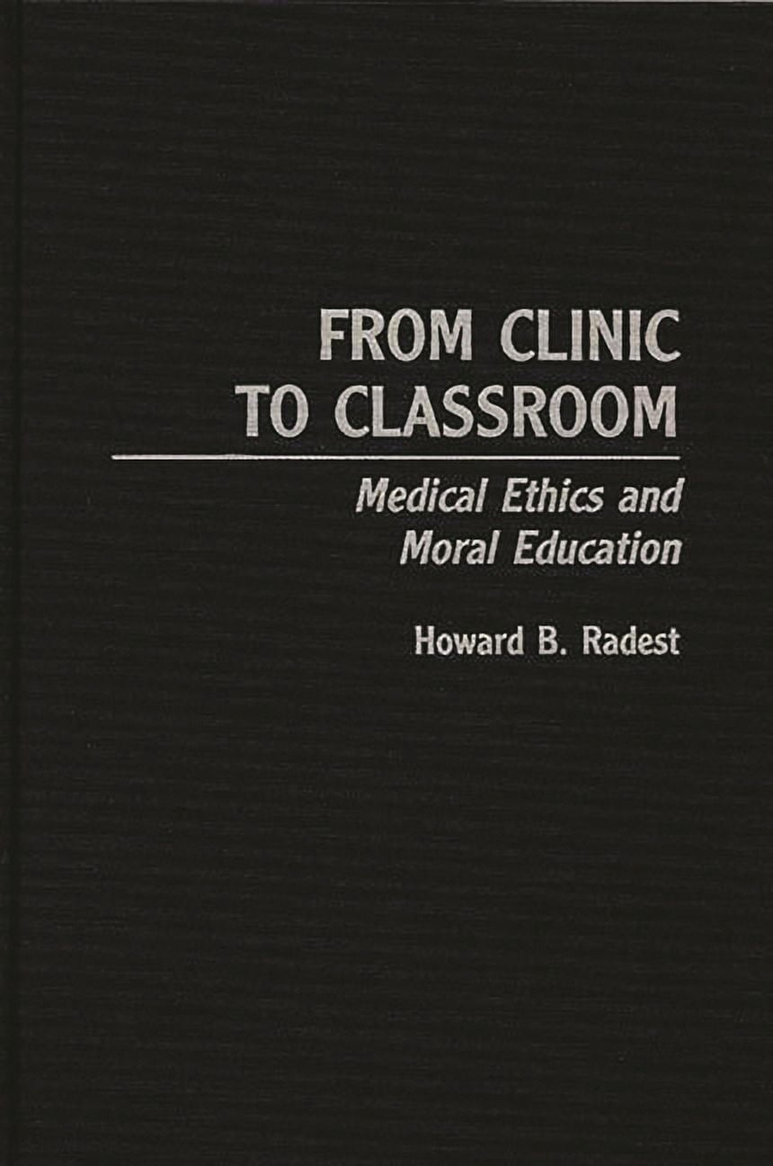 From Clinic to Classroom: Medical Ethics and Moral Education ...