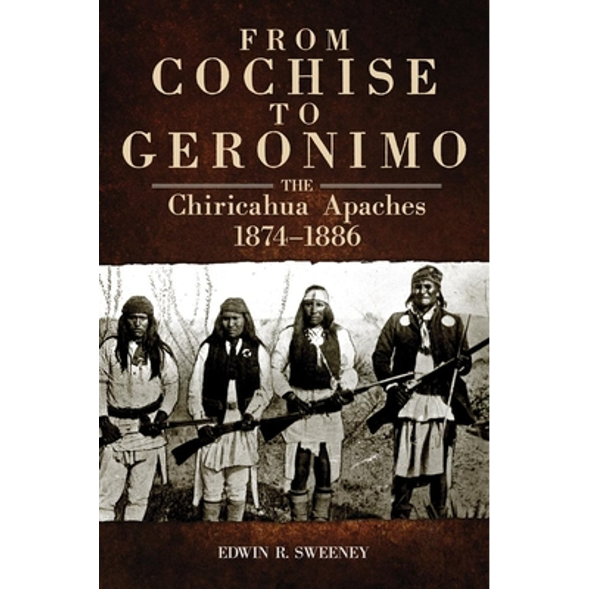 Pre-Owned From Cochise to Geronimo: The Chiricahua Apaches, 1874–1886 (Volume 268) (The ...