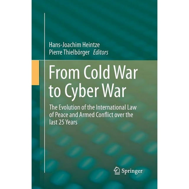 From Cold War to Cyber War: The Evolution of the International Law of ...